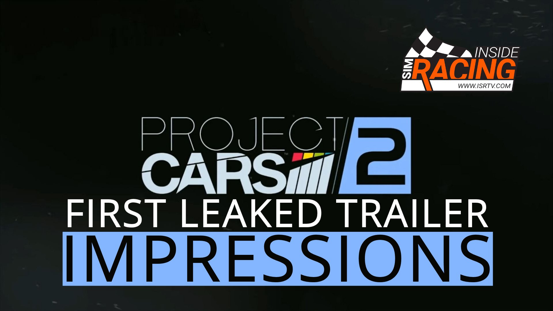 Project CARS 2 Leaked Trailer + Our Impressions - Inside Sim Racing